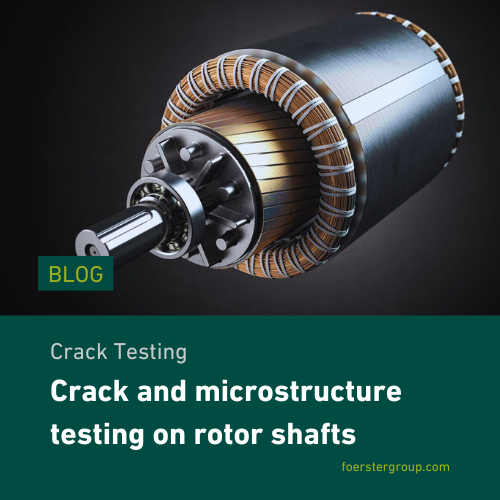 Crack and microstructure testing on rotor shafts | FOERSTER Group