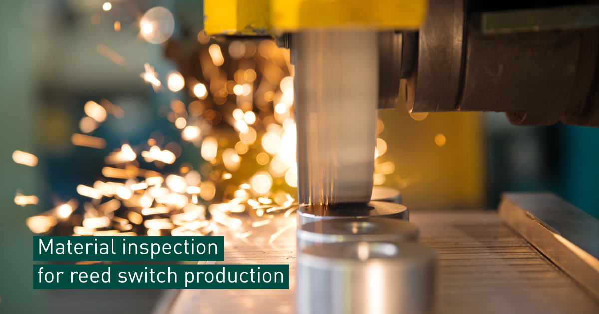 Material inspection for reed switch production | FOERSTER Group
