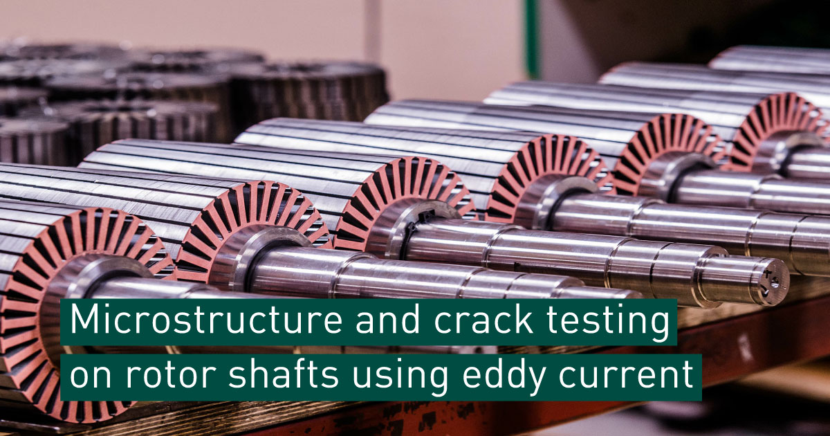 Microstructure and crack testing on rotor shafts using eddy current